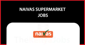 Naivas Supermarket Jobs | Shelf Attendant & Cashier Recruitment
